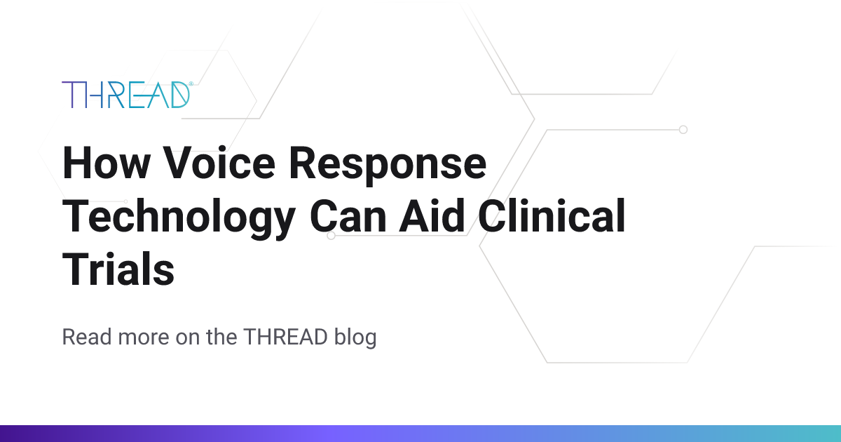 How Voice Response Technology Can Aid Clinical Trials | THREAD Blog