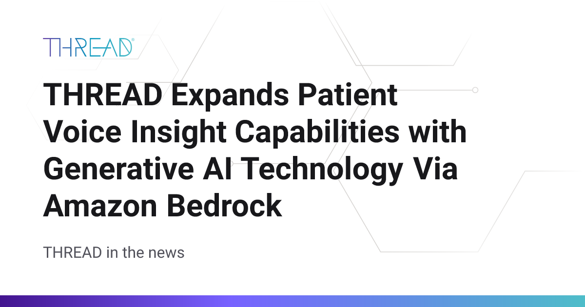 THREAD Expands Patient Voice Insight Capabilities with Generative AI ...